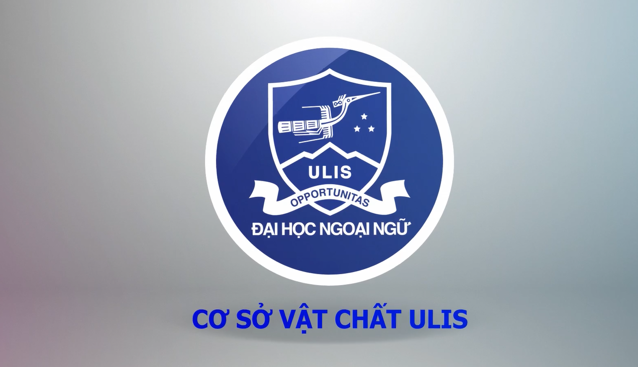 (Video) 10 video giới thiệu về cơ sở vật chất của ULIS – Trường Đại học Ngoại ngữ – Đại học Quốc ...